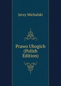Prawo Ubogich (Polish Edition) Jerzy Michalski (книга) 2011 года ...