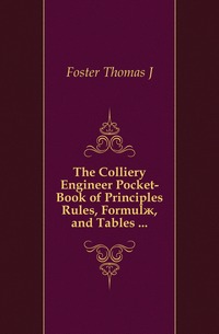 The Colliery Engineer Pocket-Book of Principles Rules, Formul?, and ...
